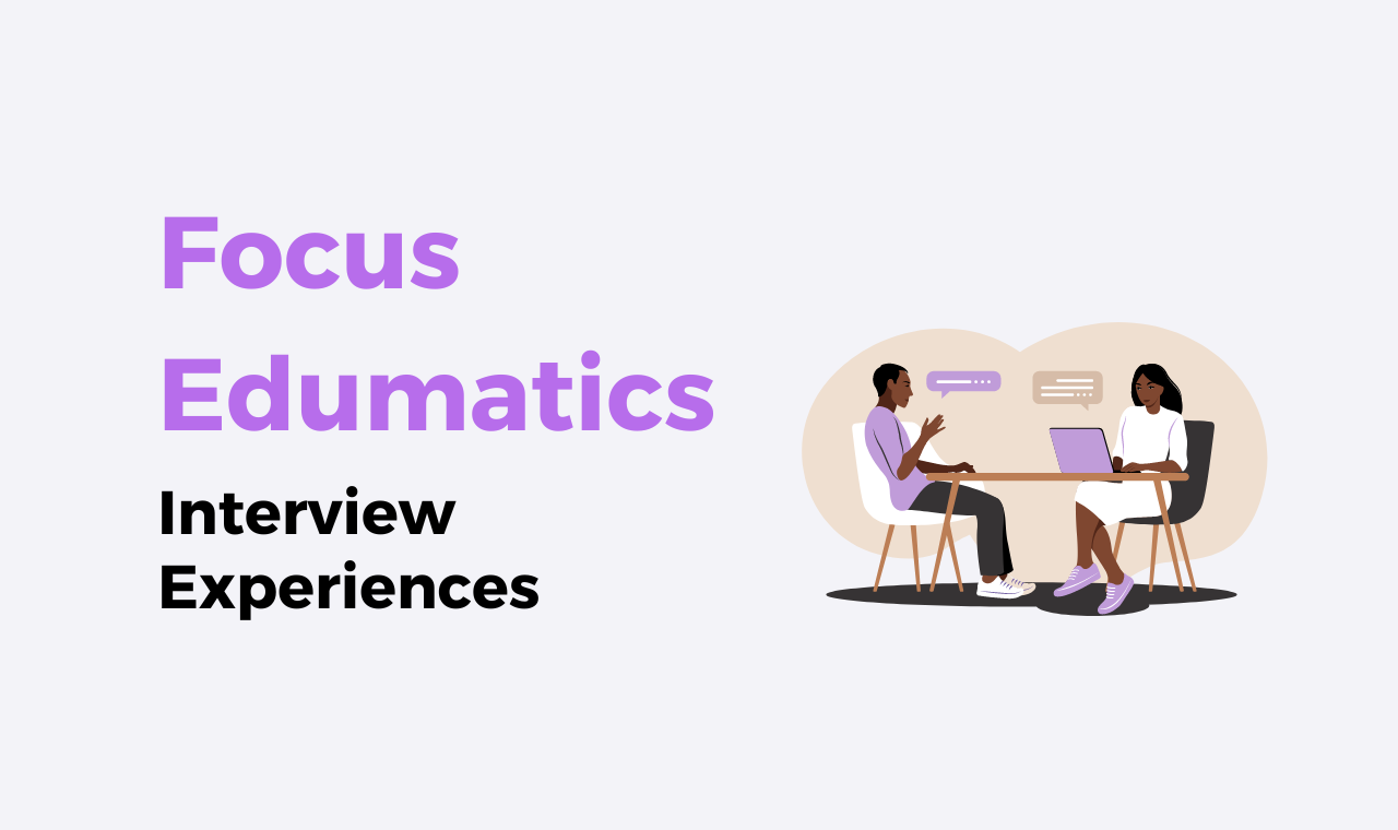 Focus Edumatics Interview Experiences | Hiring Details